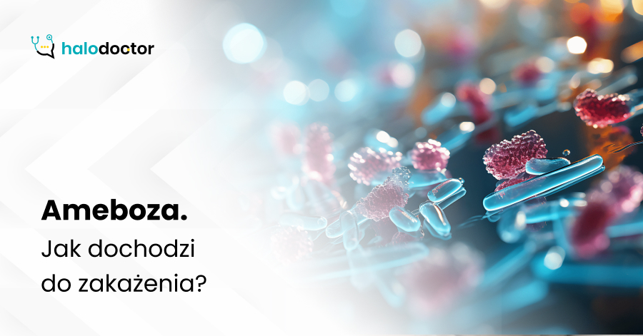 Ameboza. Jak dochodzi do zakażenia?