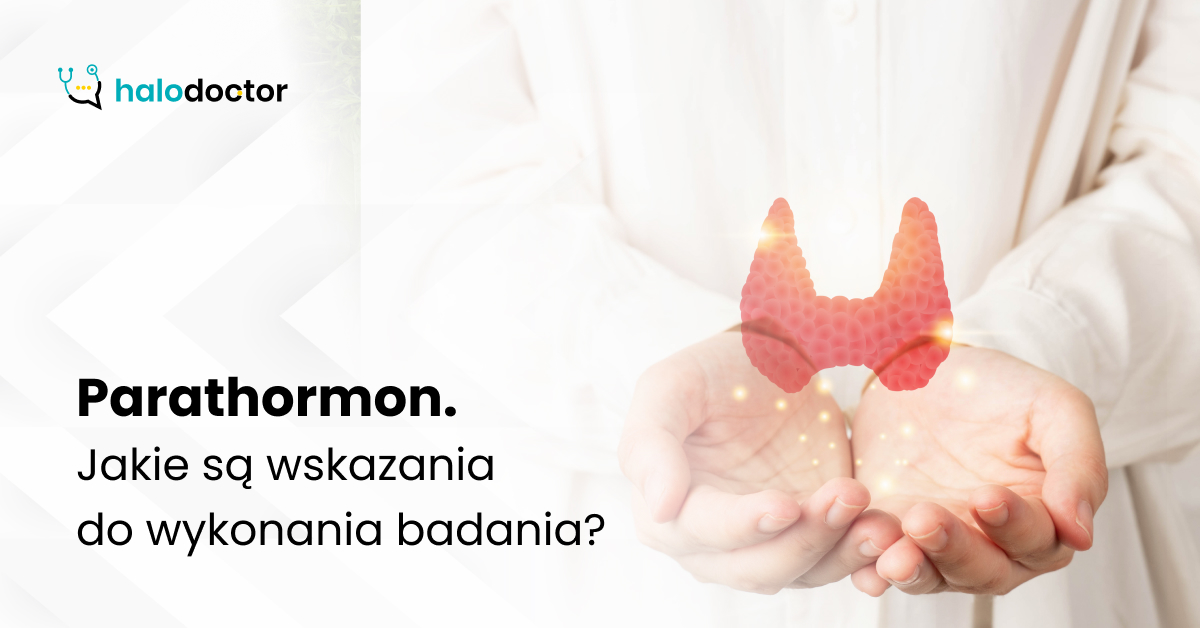 Parathormon (PTH). Jakie są wskazania do wykonania badania?