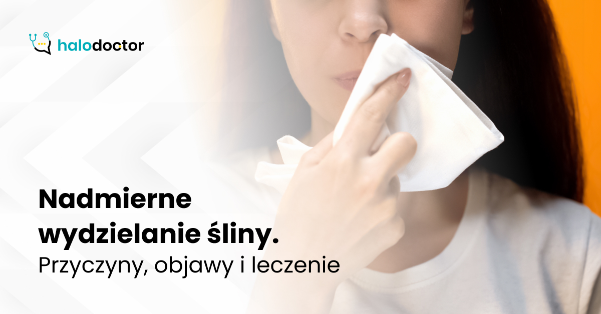 Nadmierne wydzielanie śliny. Przyczyny, objawy i leczenie