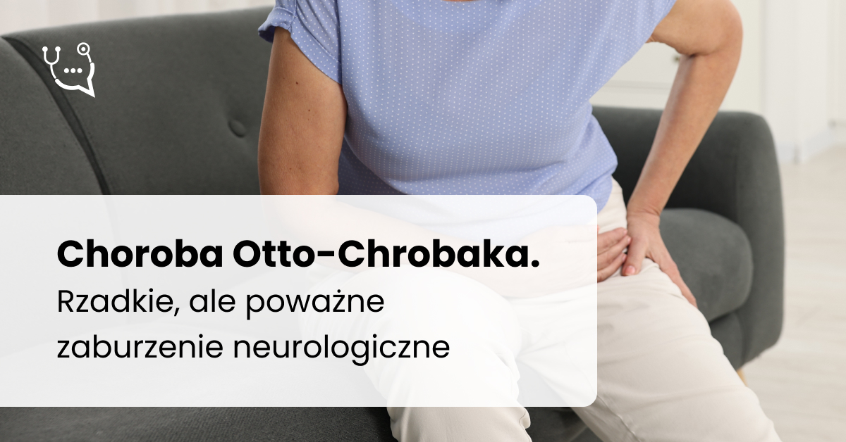 Choroba Otto-Chrobaka. Rzadkie, ale poważne zaburzenie neurologiczne