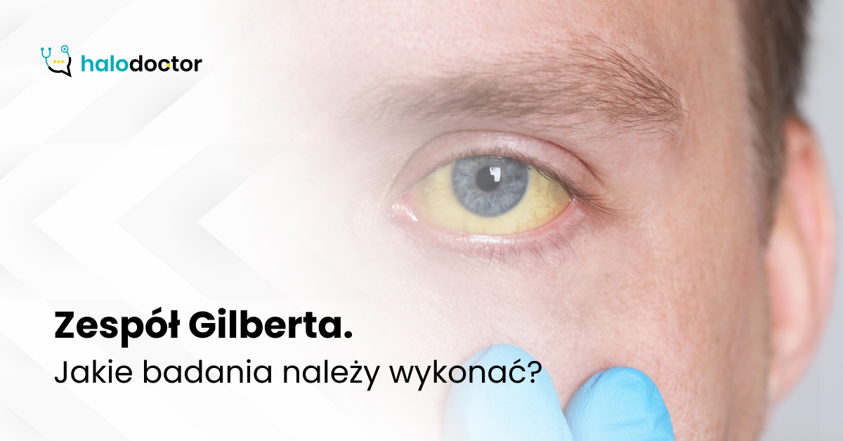Zespół Gilberta. Jakie badania należy wykonać?