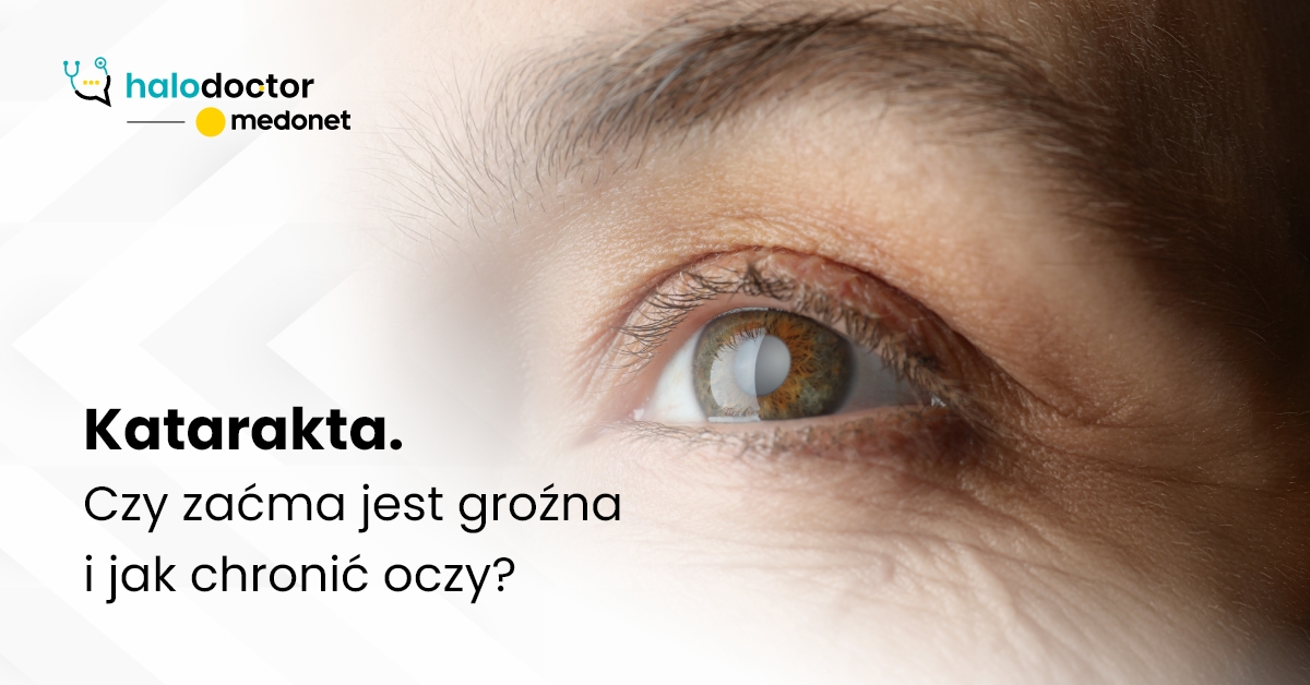 Katarakta. Okulista o tym czy zaćma jest groźna i jak chronić oczy